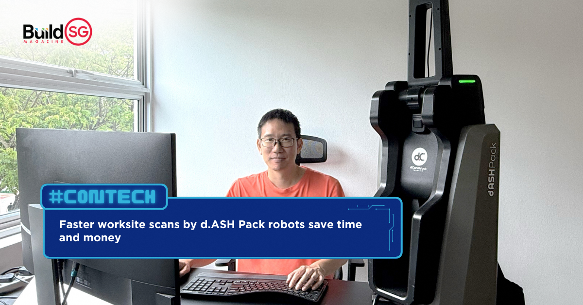 ConTech Series: Faster worksite scans by d.ASH Pack save time and money | BuildSG Magazine